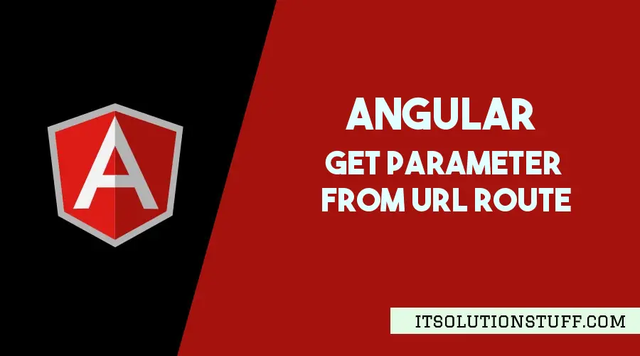 Angular Get Parameters From URL Route Example ItSolutionStuff