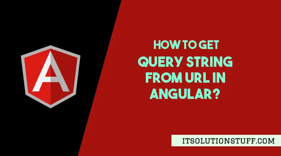 How To Get Query String From URL In Angular ItSolutionStuff