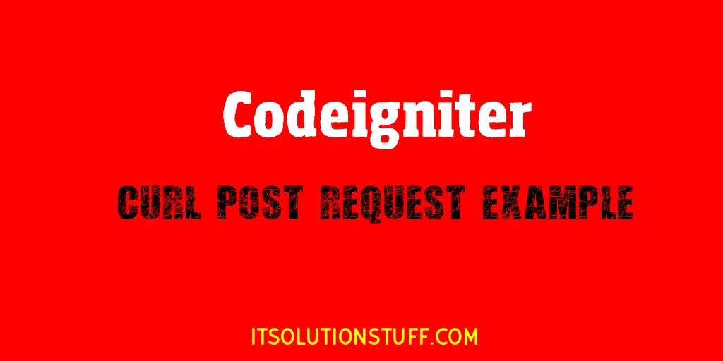 PHP Codeigniter Curl Post Re Example ItSolutionStuff