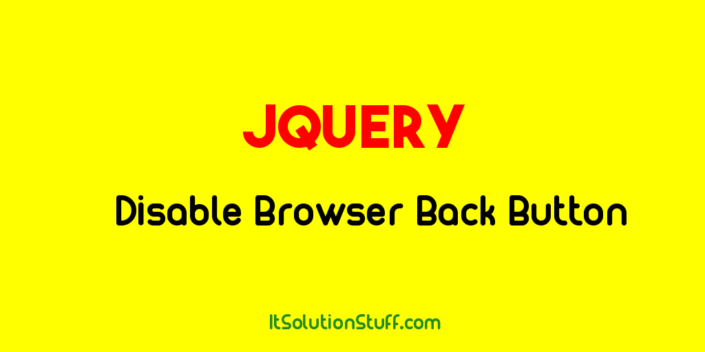 How To Disable Browser Back Button Using JQuery ItSolutionStuff