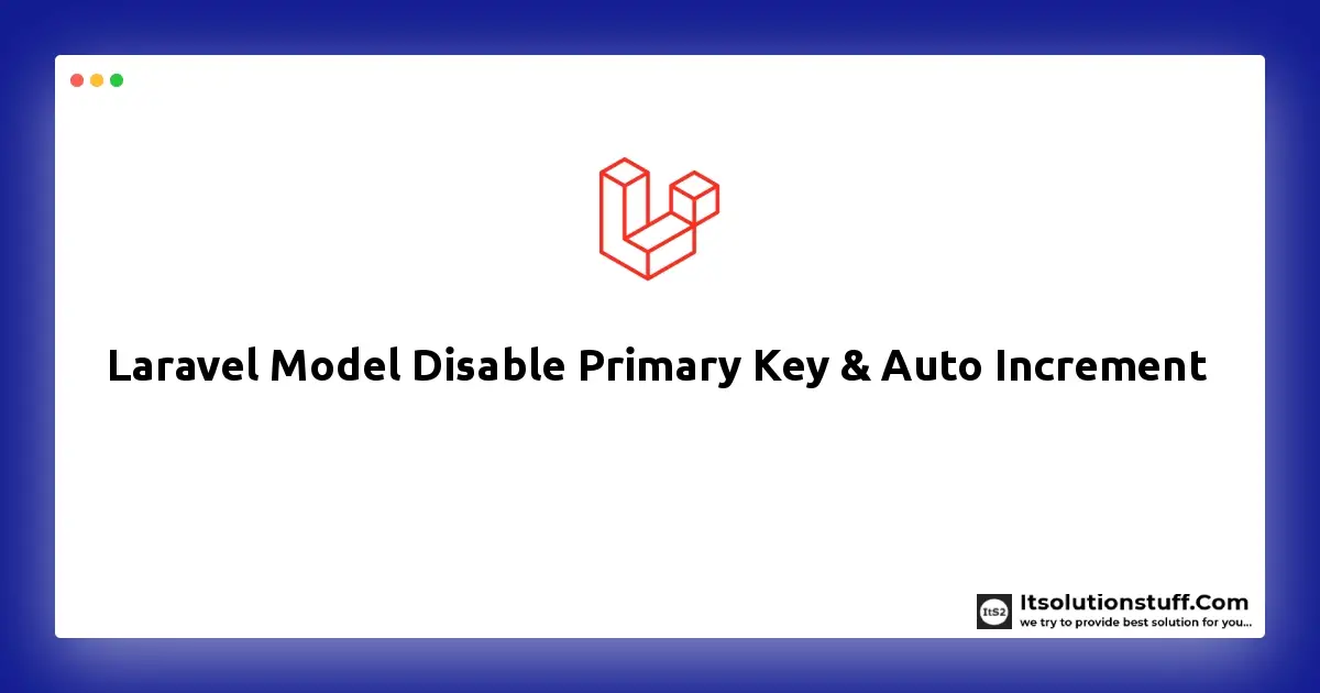 Laravel Model Disable Primary Key And Auto Increment Example