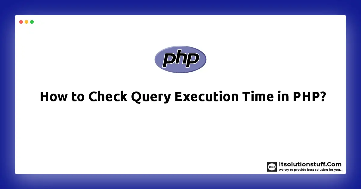 How To Check Query Execution Time In PHP ItSolutionStuff