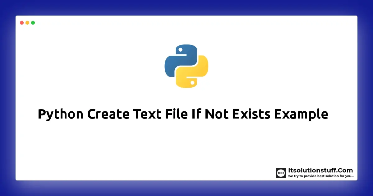 Python Create Text File If Not Exists Example ItSolutionStuff
