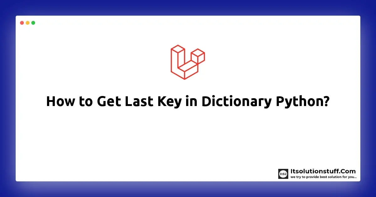 How To Get Last Key In Dictionary Python ItSolutionStuff