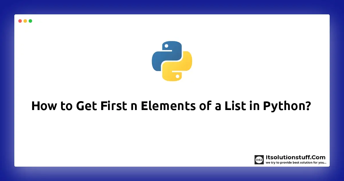How To Get First N Elements Of A List In Python ItSolutionStuff