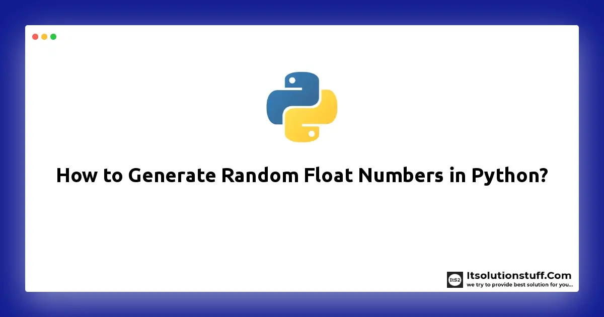 How To Generate Random Float Numbers In Python ItSolutionStuff