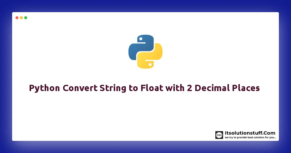 Python Convert String To Float With 2 Decimal Places Example 