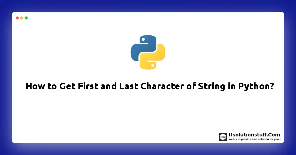 How To Get First And Last Character Of String In Python