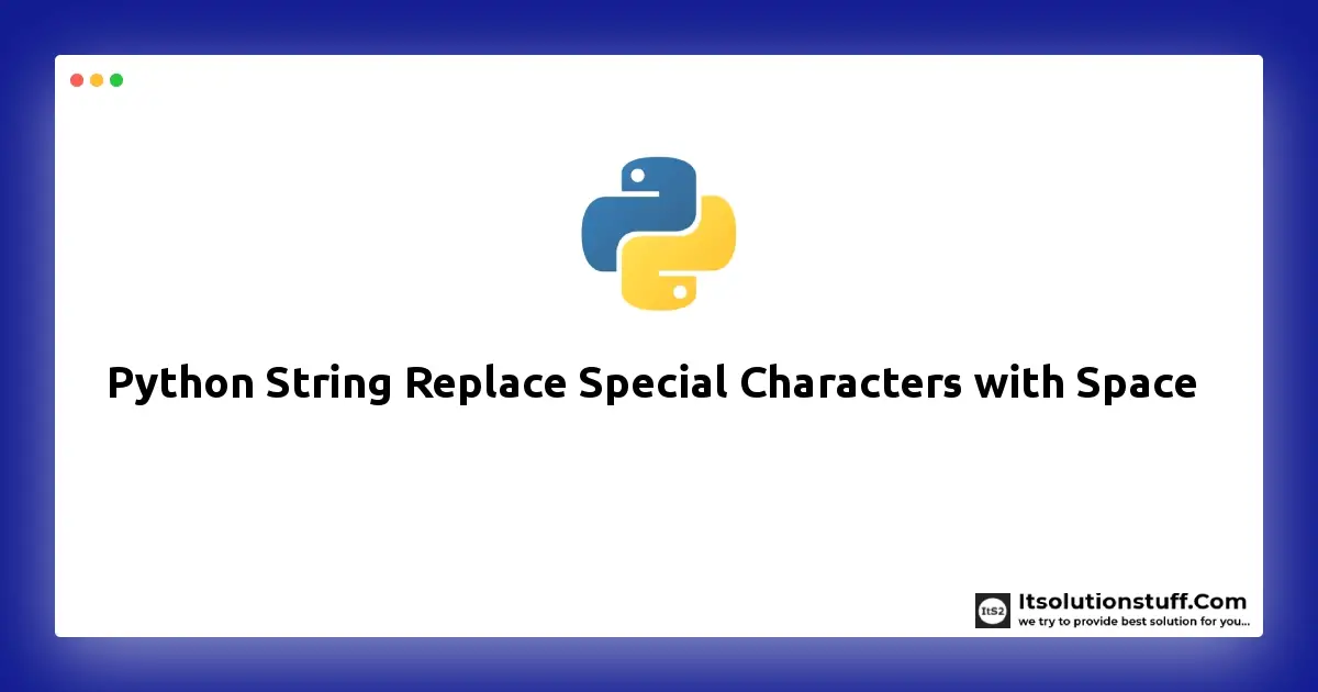 Python String Replace Special Characters With Space Example ItSolutionStuff