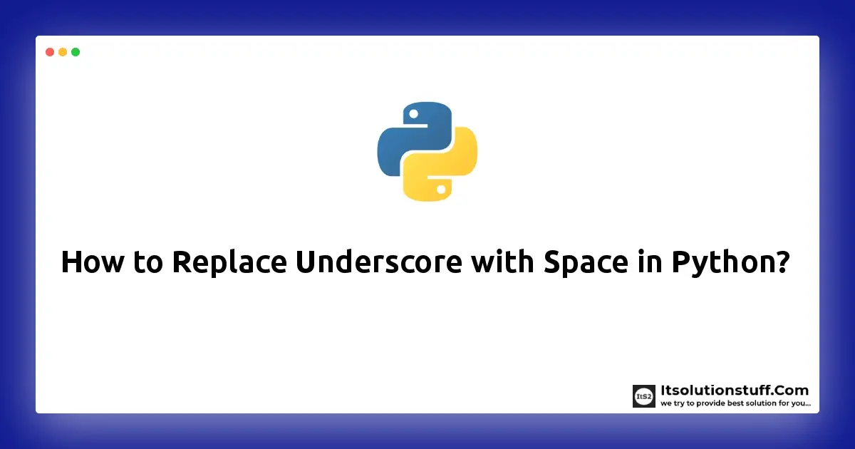 How To Replace Underscore With Space In Python ItSolutionStuff